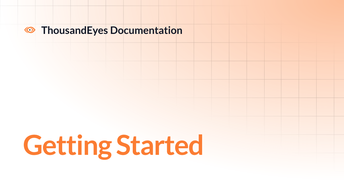 Getting Started | ThousandEyes Documentation