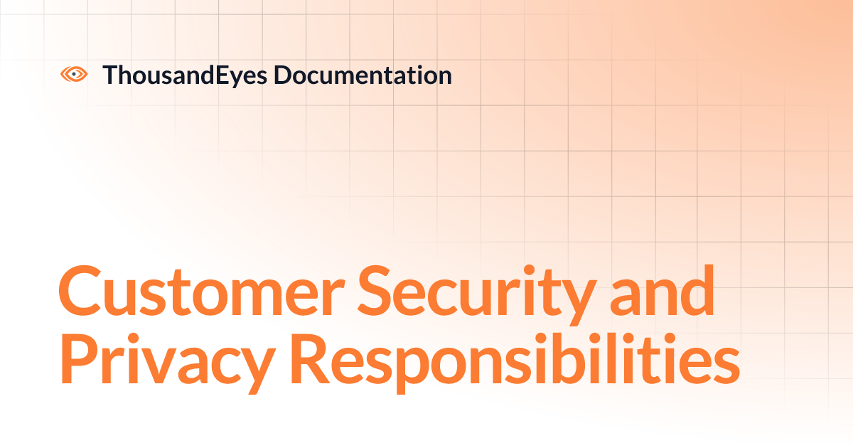 Customer Security and Privacy Responsibilities | ThousandEyes Documentation