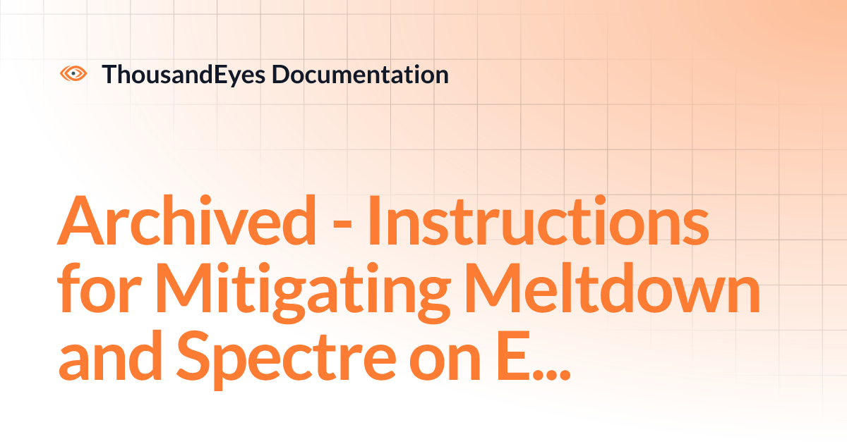 Archived - Instructions for Mitigating Meltdown and Spectre on Enterprise Agents | ThousandEyes ...