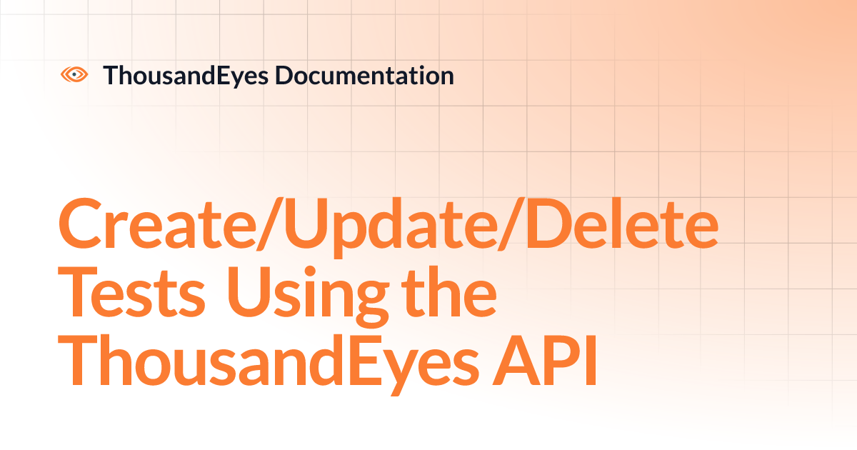 Create/Update/Delete Tests Using the ThousandEyes API | ThousandEyes ...