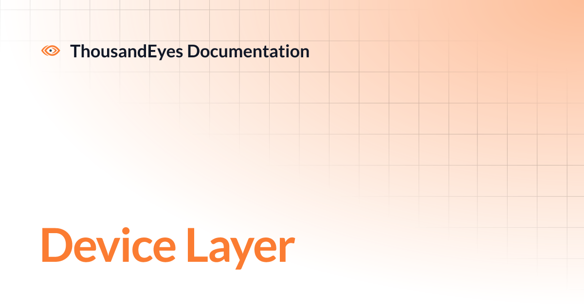 Device Layer | ThousandEyes Documentation