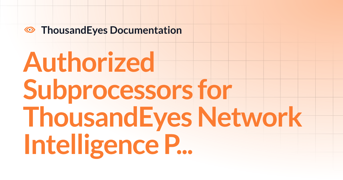 Authorized Subprocessors for ThousandEyes Network Intelligence Platform | ThousandEyes Documentation