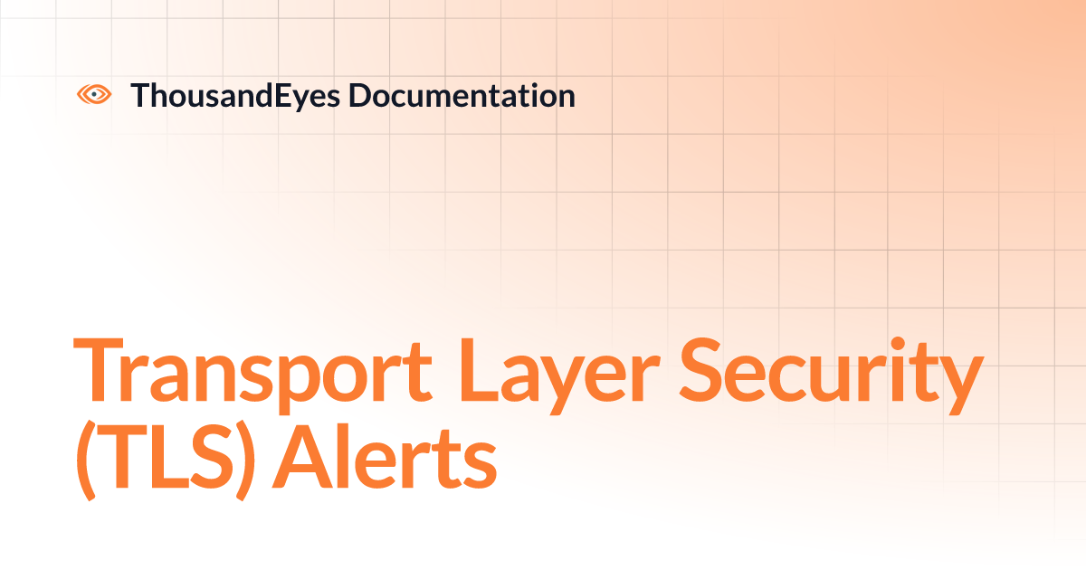 Transport Layer Security (TLS) Alerts | ThousandEyes Documentation