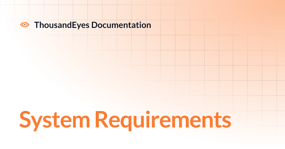 System Requirements | ThousandEyes Documentation