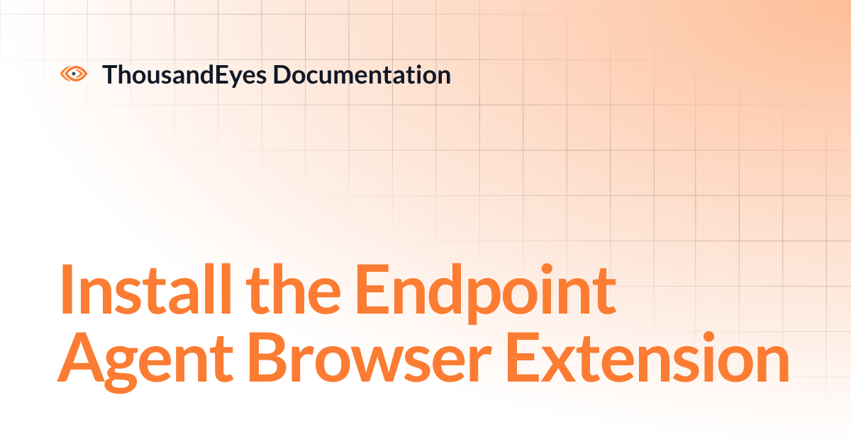 Install the Endpoint Agent Browser Extension | ThousandEyes Documentation