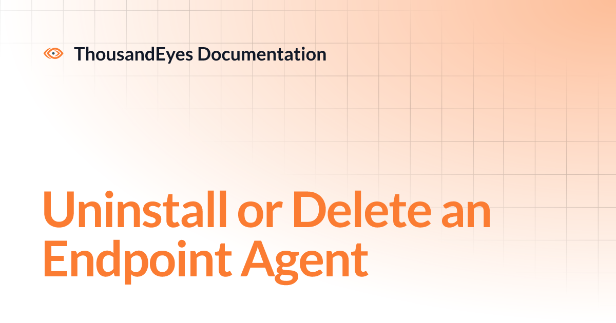 Uninstall or Delete an Endpoint Agent | ThousandEyes Documentation