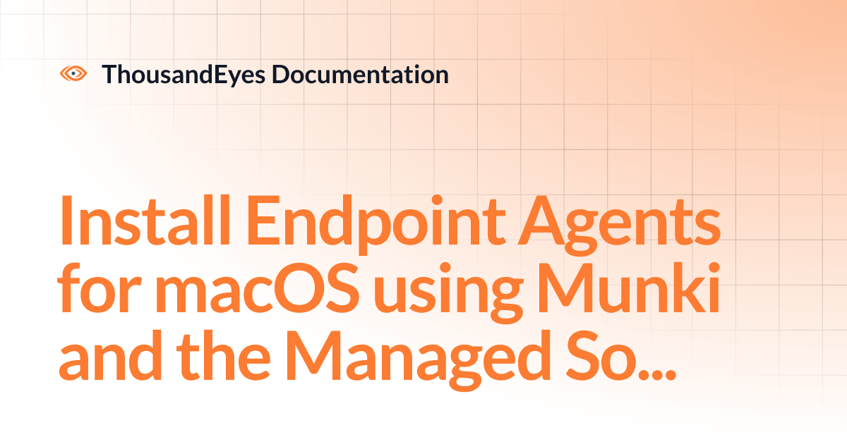 Install Endpoint Agents for macOS using Munki and the Managed Software Center | ThousandEyes ...