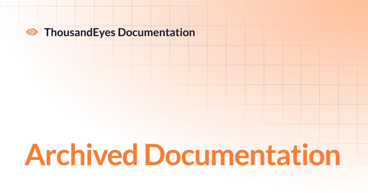 Archived Documentation | ThousandEyes Documentation
