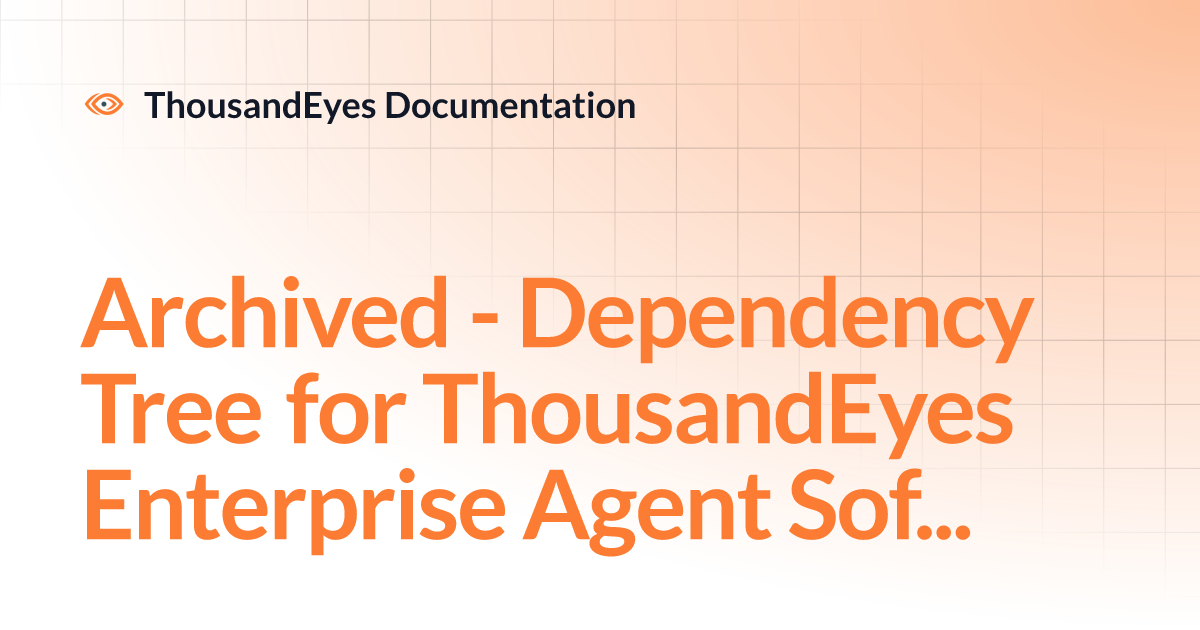 Archived - Dependency Tree for ThousandEyes Enterprise Agent Software ...