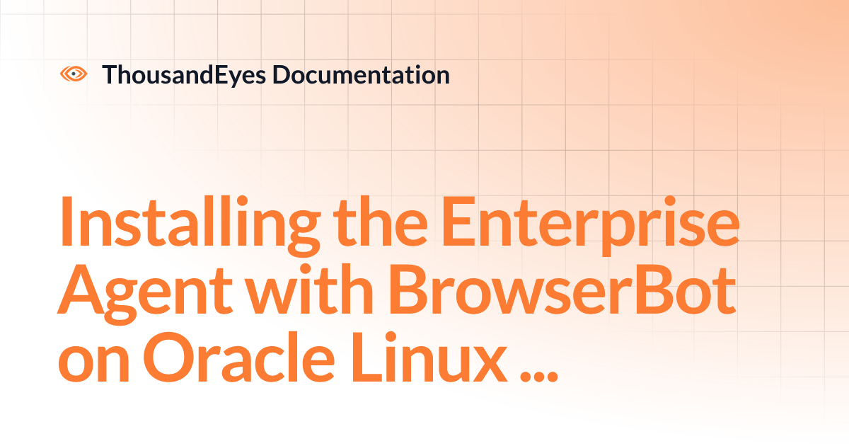 Installing the Enterprise Agent with BrowserBot on Oracle Linux Server 7 | ThousandEyes ...