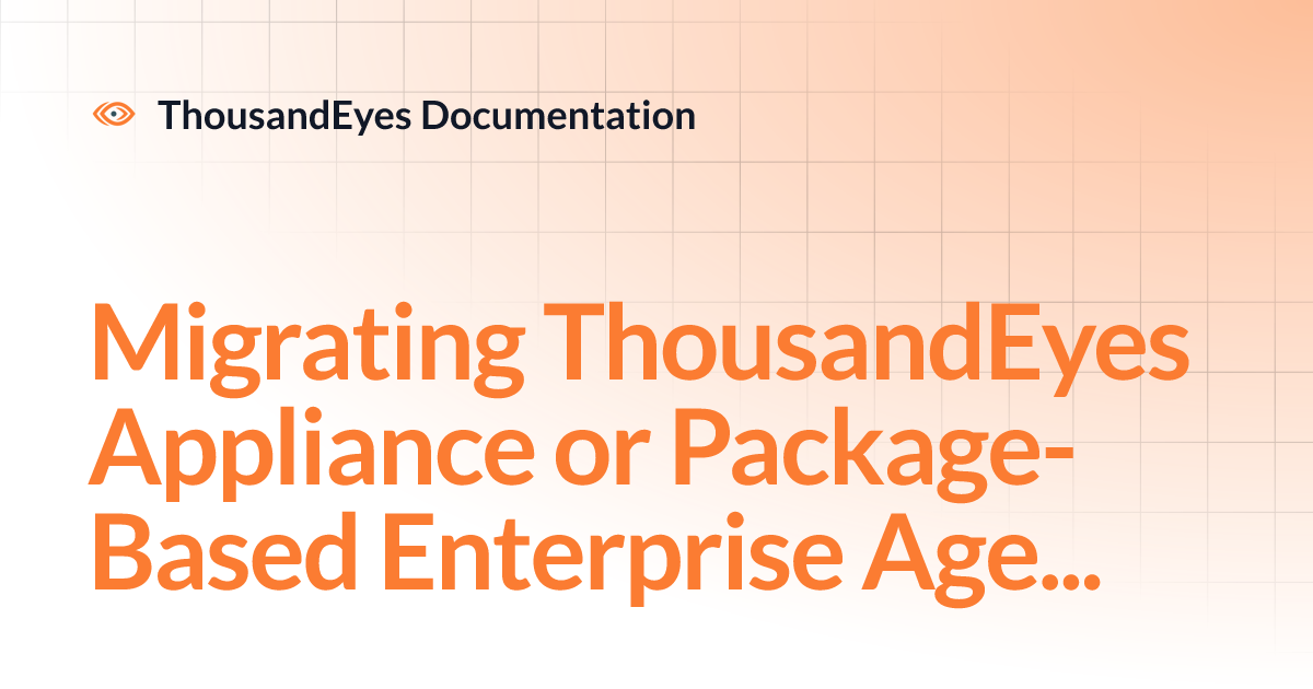 Migrating ThousandEyes Appliance or Package-Based Enterprise Agent to Docker | ThousandEyes ...