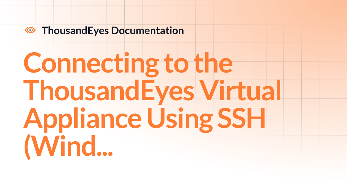 Connecting to the ThousandEyes Virtual Appliance Using SSH (Windows ...