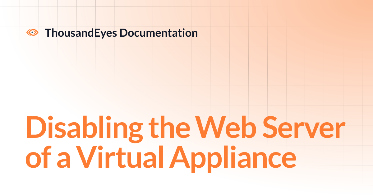 Disabling the Web Server of a Virtual Appliance | ThousandEyes ...