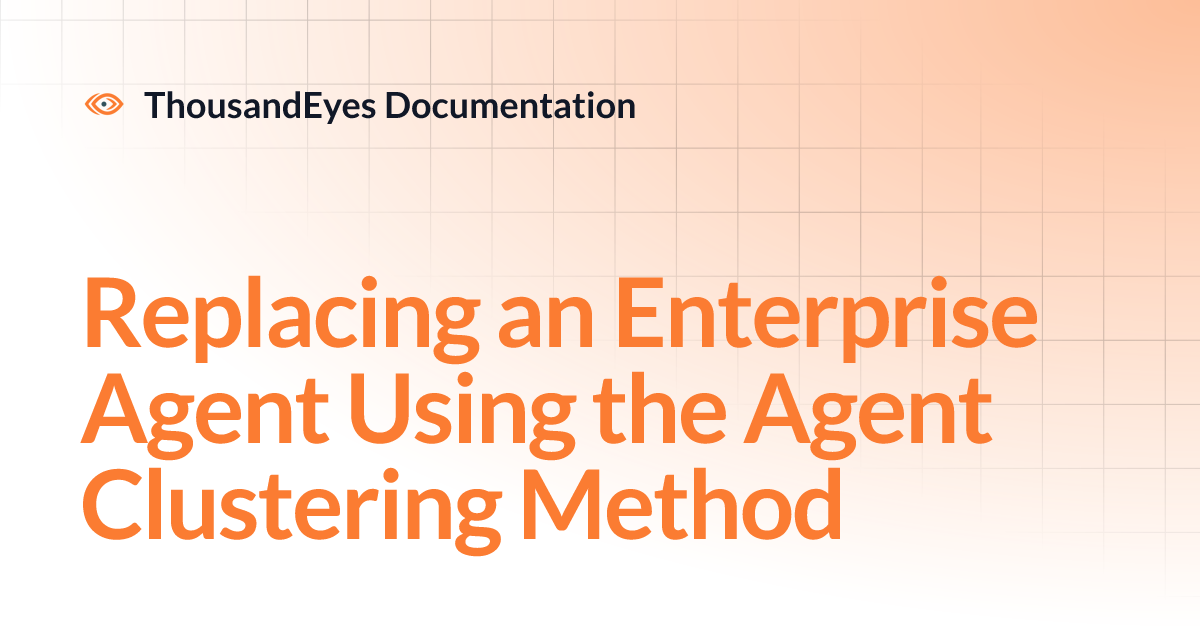Replacing an Enterprise Agent Using the Agent Clustering Method | ThousandEyes Documentation