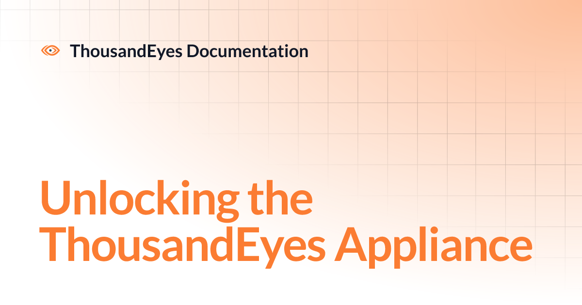 Unlocking the ThousandEyes Appliance | ThousandEyes Documentation