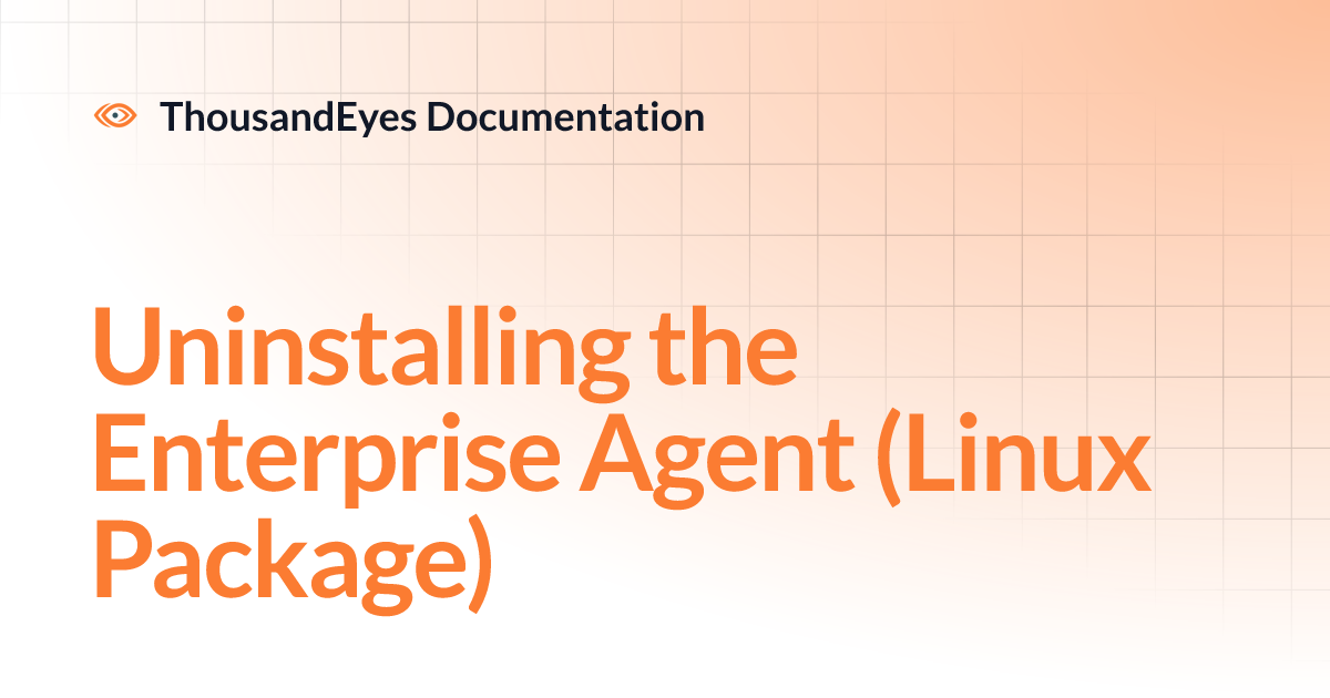 Uninstalling the Enterprise Agent (Linux Package) | ThousandEyes Documentation