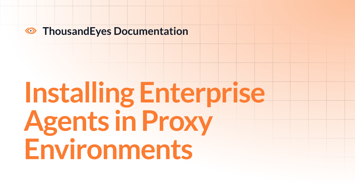 Installing Enterprise Agents in Proxy Environments | ThousandEyes Documentation
