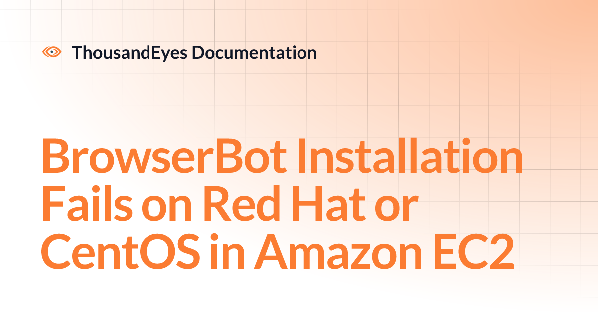 BrowserBot Installation Fails on Red Hat or CentOS in Amazon EC2 | ThousandEyes Documentation
