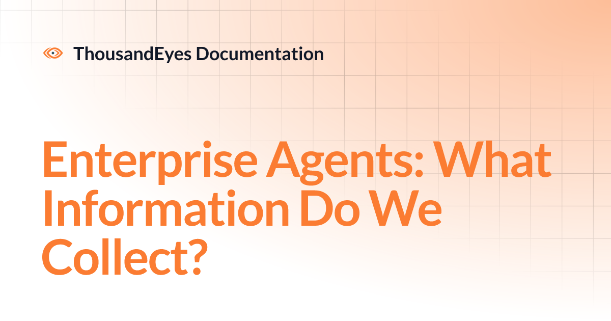 Enterprise Agents: What Information Do We Collect? | ThousandEyes Documentation
