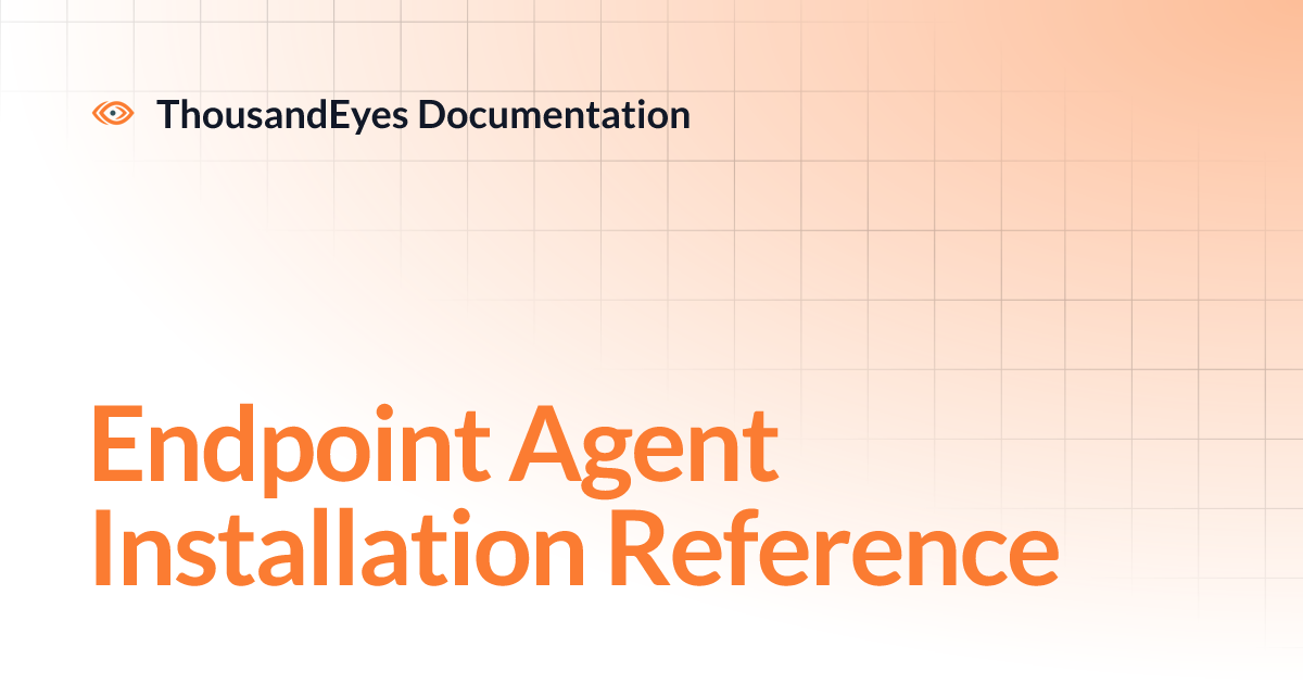 Endpoint Agent Installation Reference | ThousandEyes Documentation