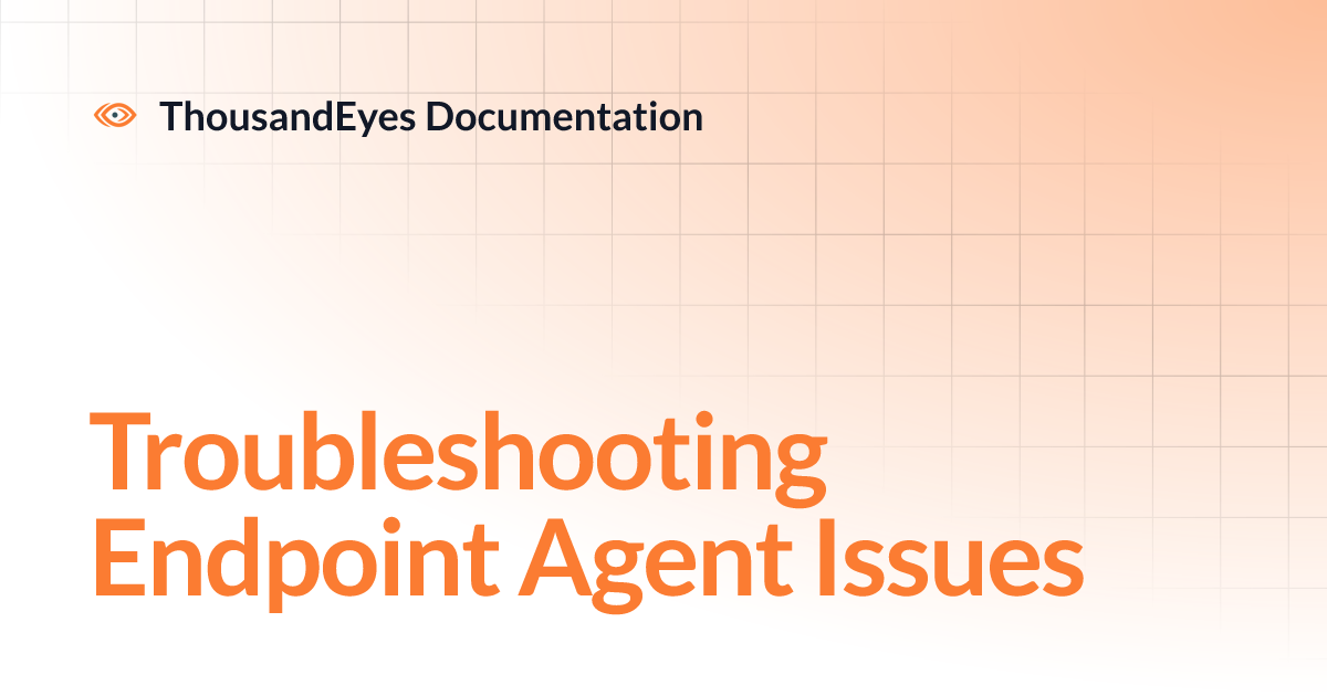 Troubleshooting Endpoint Agent Issues | ThousandEyes Documentation