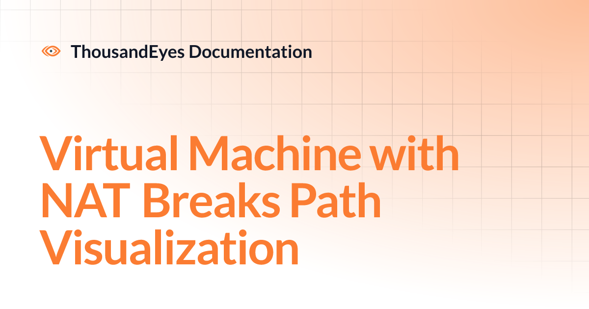 Virtual Machine with NAT Breaks Path Visualization | ThousandEyes ...