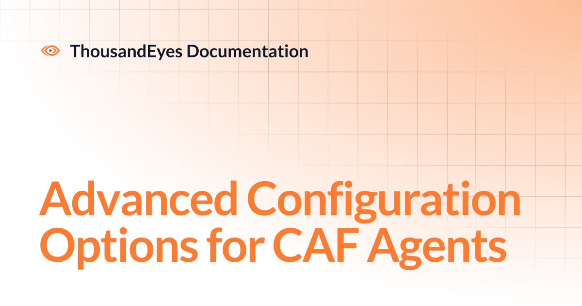 Advanced Configuration Options for CAF Agents | ThousandEyes Documentation