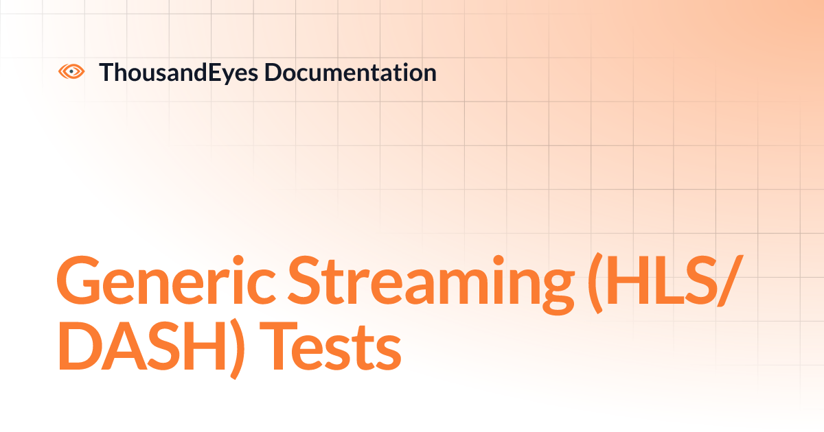 Generic Streaming (HLS/DASH) Tests | ThousandEyes Documentation