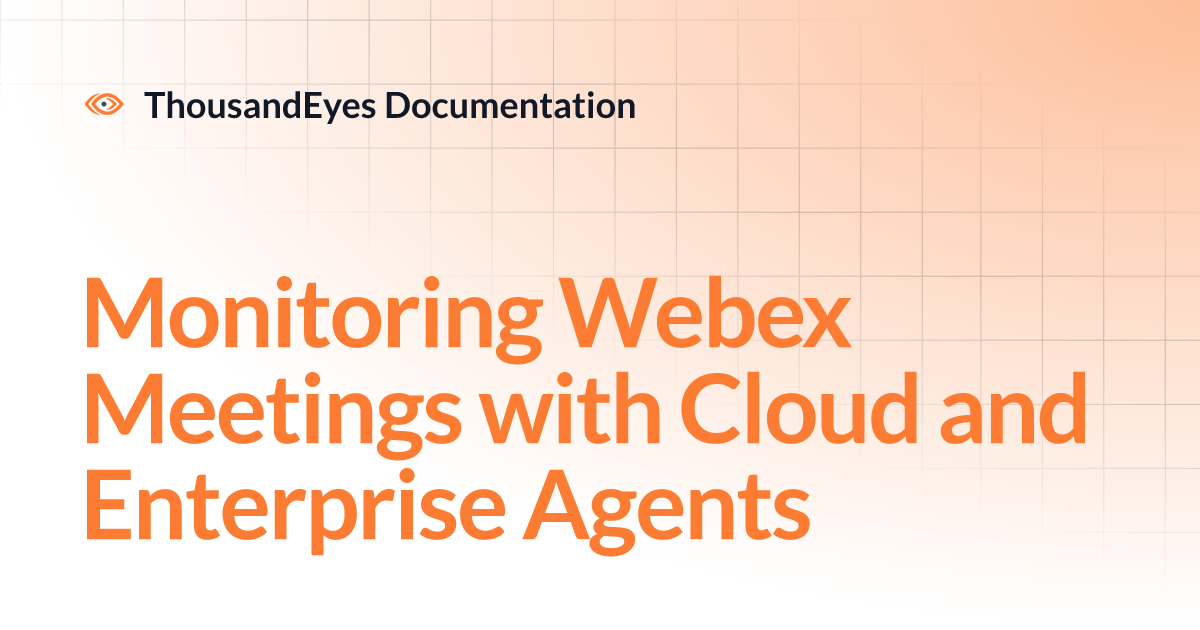 Monitoring Webex Meetings with Cloud and Enterprise Agents | ThousandEyes Documentation