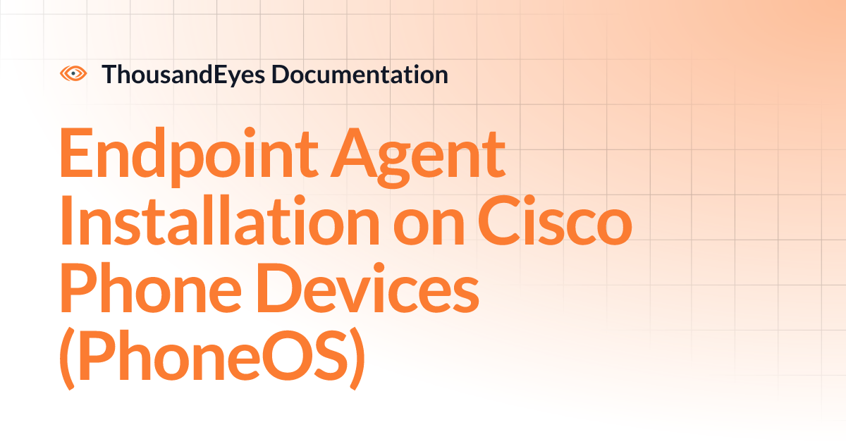 Endpoint Agent Installation on Cisco Phone Devices (PhoneOS) | ThousandEyes Documentation