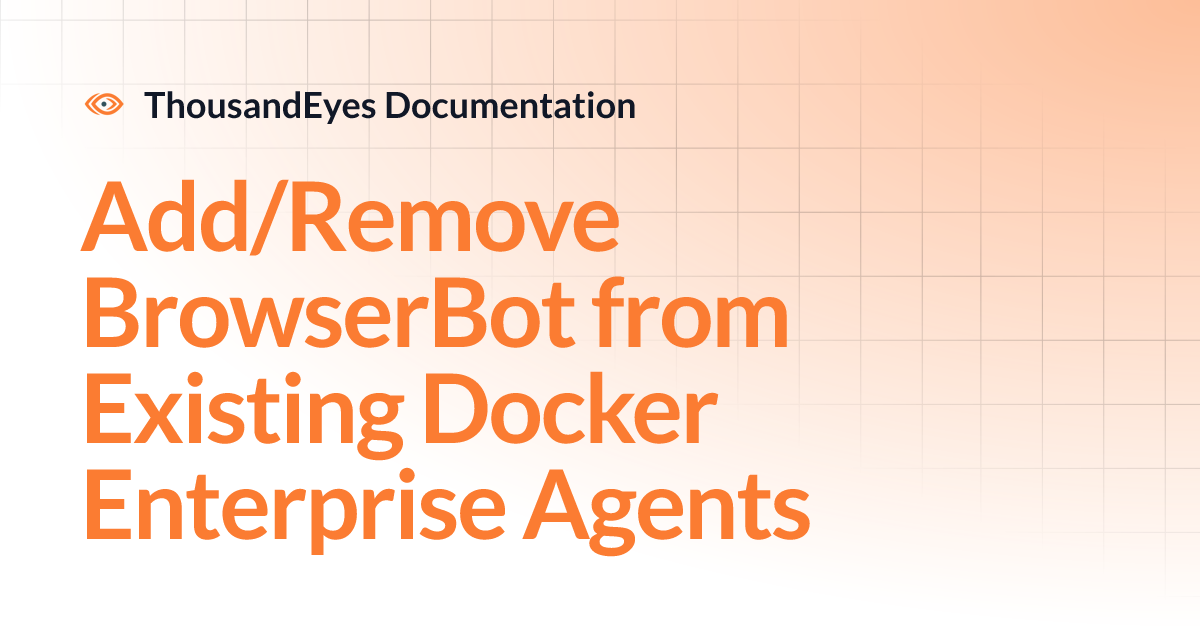 Add/Remove BrowserBot from Existing Docker Enterprise Agents | ThousandEyes Documentation