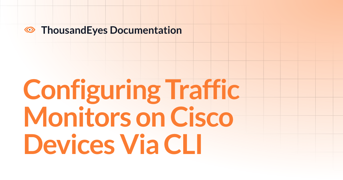 Configuring Traffic Monitors on Cisco Devices Via CLI | ThousandEyes ...