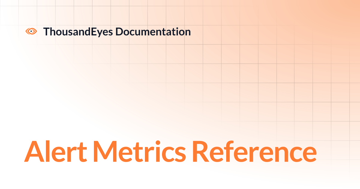 Alert Metrics Reference | ThousandEyes Documentation
