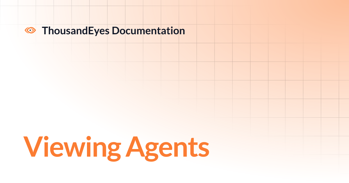 Viewing Agents | ThousandEyes Documentation