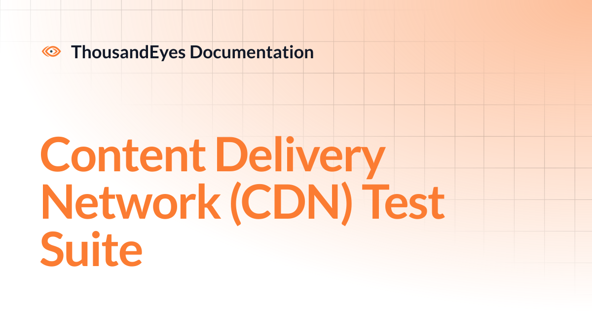 Content Delivery Network (CDN) Test Suite | ThousandEyes Documentation