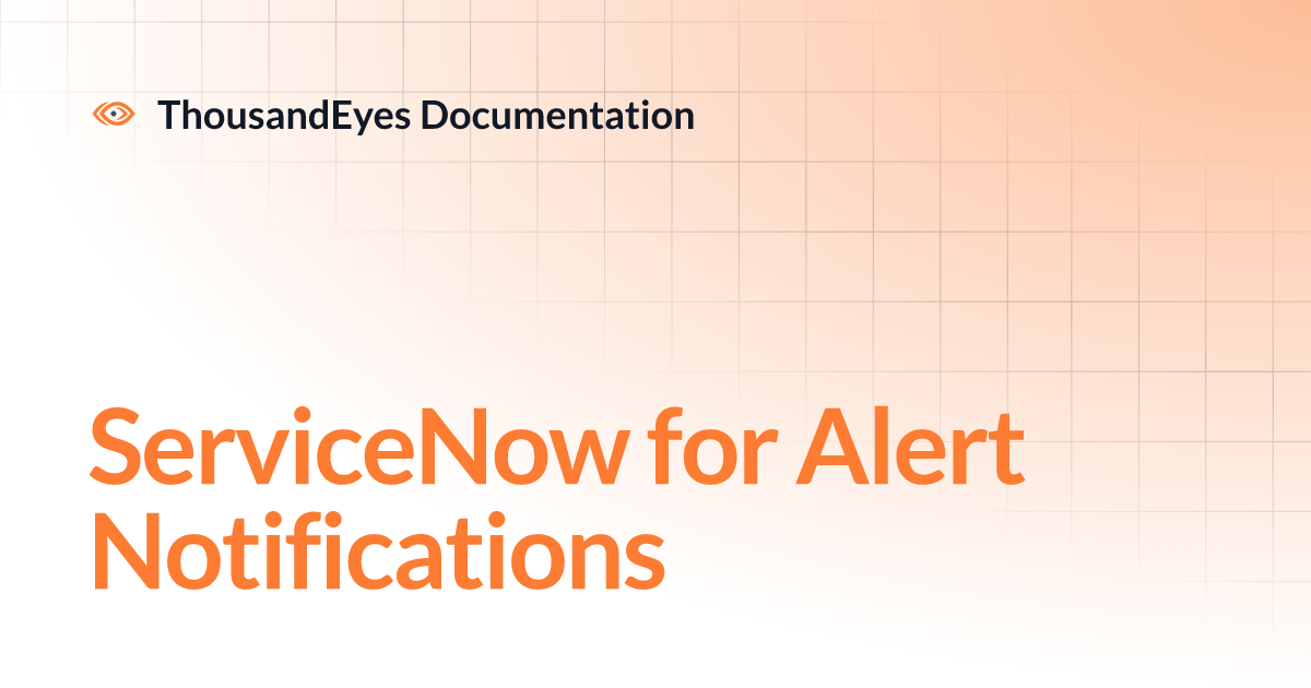 ServiceNow for Alert Notifications | ThousandEyes Documentation