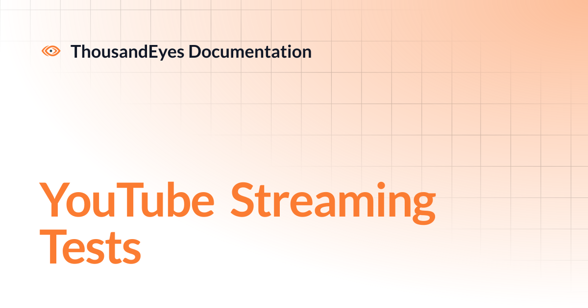 YouTube Streaming Tests | ThousandEyes Documentation