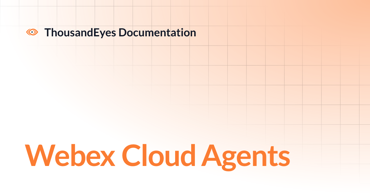 Webex Cloud Agents | ThousandEyes Documentation