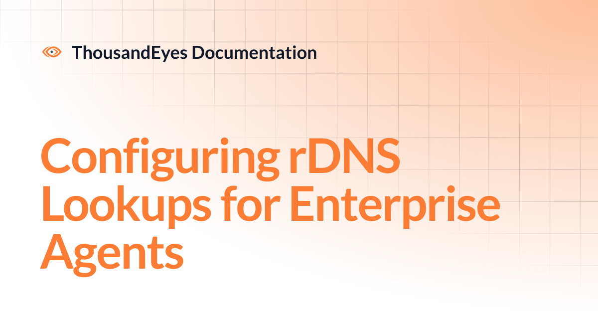 Configuring rDNS Lookups for Enterprise Agents | ThousandEyes Documentation