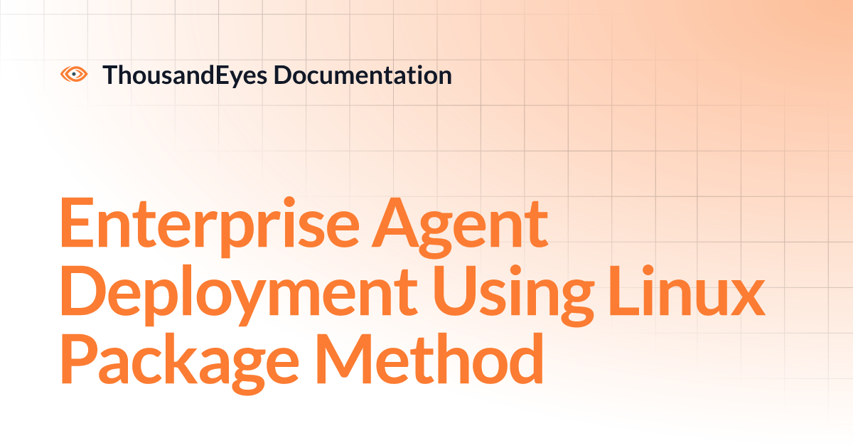 Enterprise Agent Deployment Using Linux Package Method | ThousandEyes Documentation