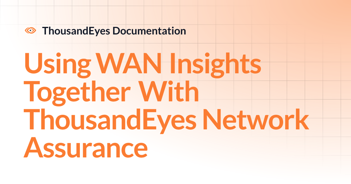 Using WAN Insights Together With ThousandEyes Network Assurance | ThousandEyes Documentation