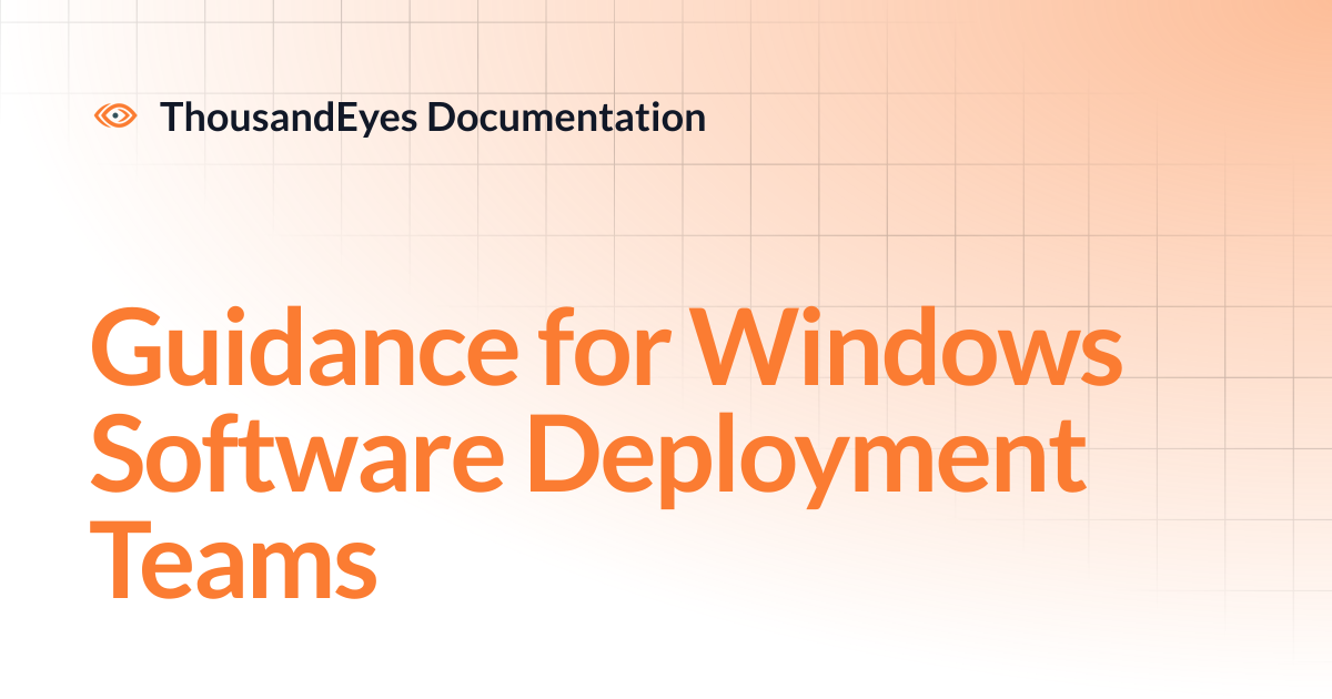 Guidance for Windows Software Deployment Teams | ThousandEyes Documentation