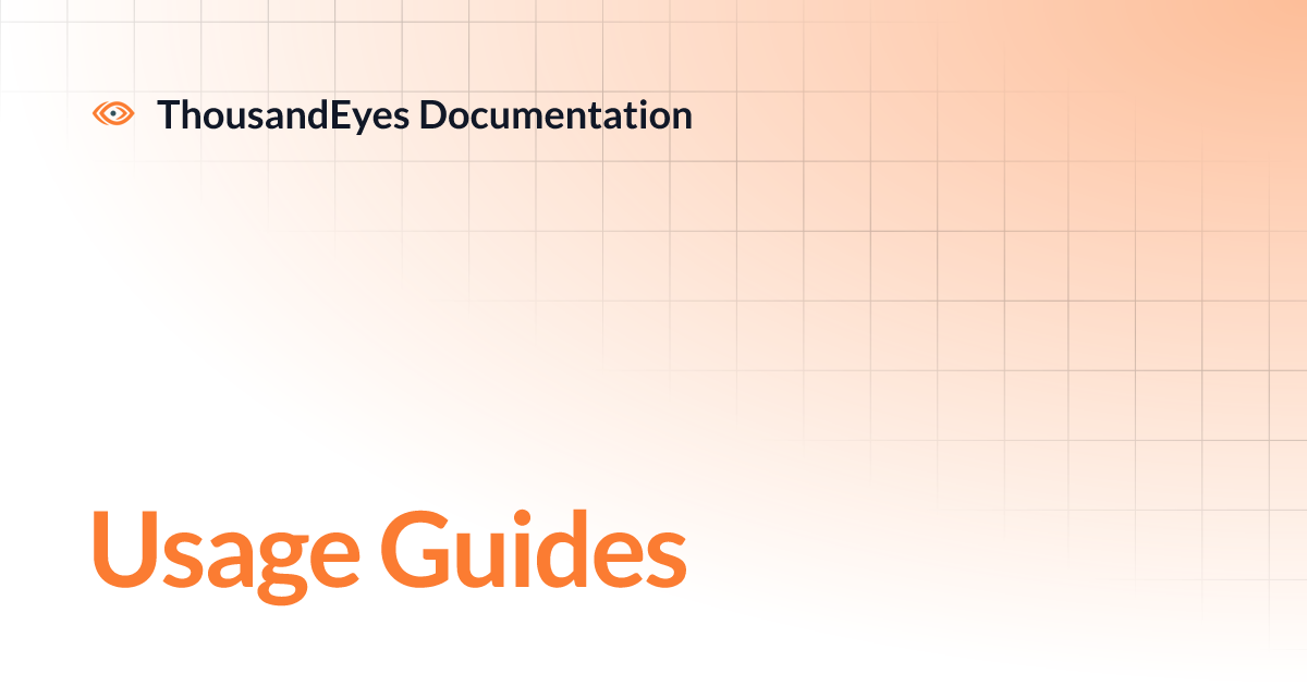 Usage Guides | ThousandEyes Documentation