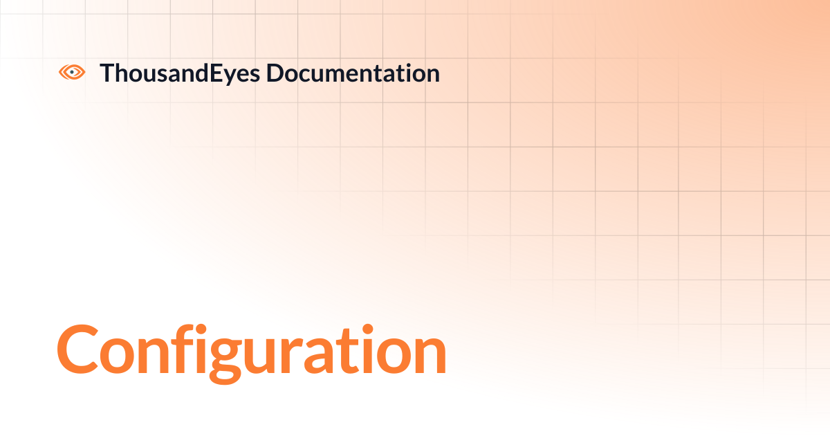 Configuration | ThousandEyes Documentation