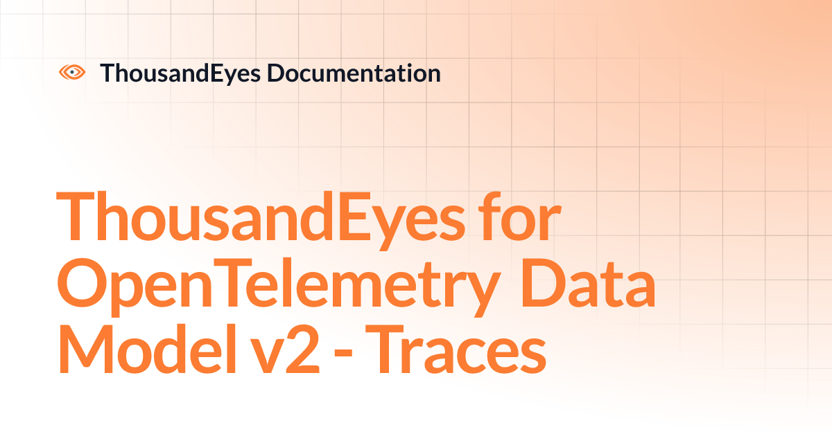 ThousandEyes for OpenTelemetry Data Model v2 - Traces | ThousandEyes Documentation