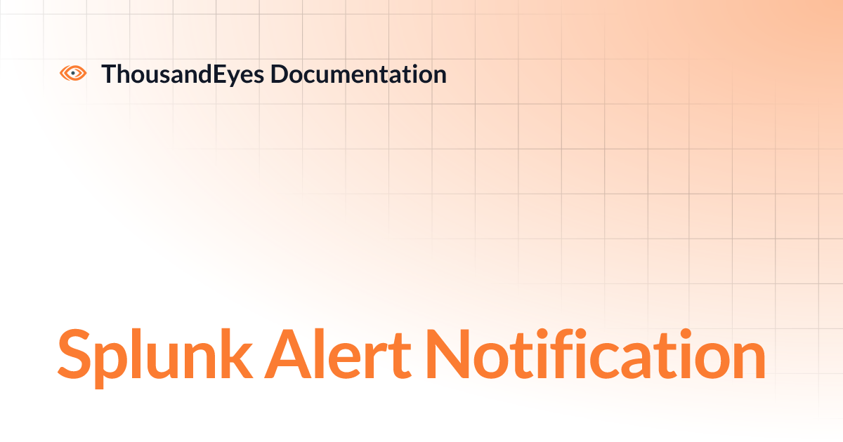 Splunk Alert Notification | ThousandEyes Documentation