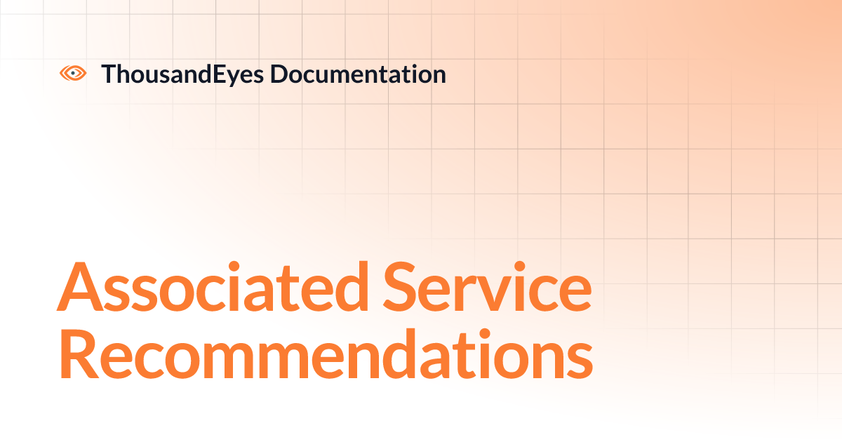 Associated Service Recommendations | ThousandEyes Documentation