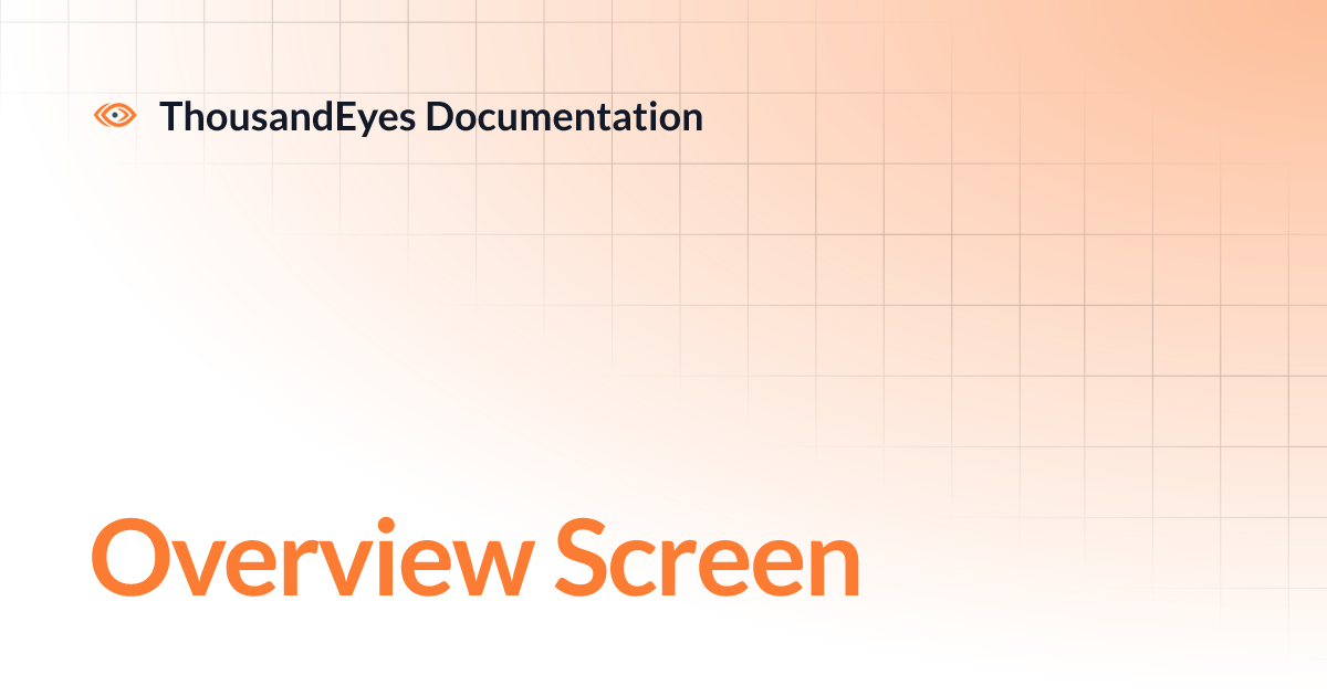 Overview Screen | ThousandEyes Documentation