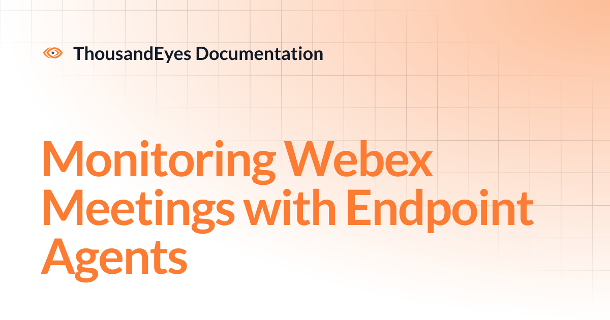 Monitoring Webex Meetings with Endpoint Agents | ThousandEyes Documentation
