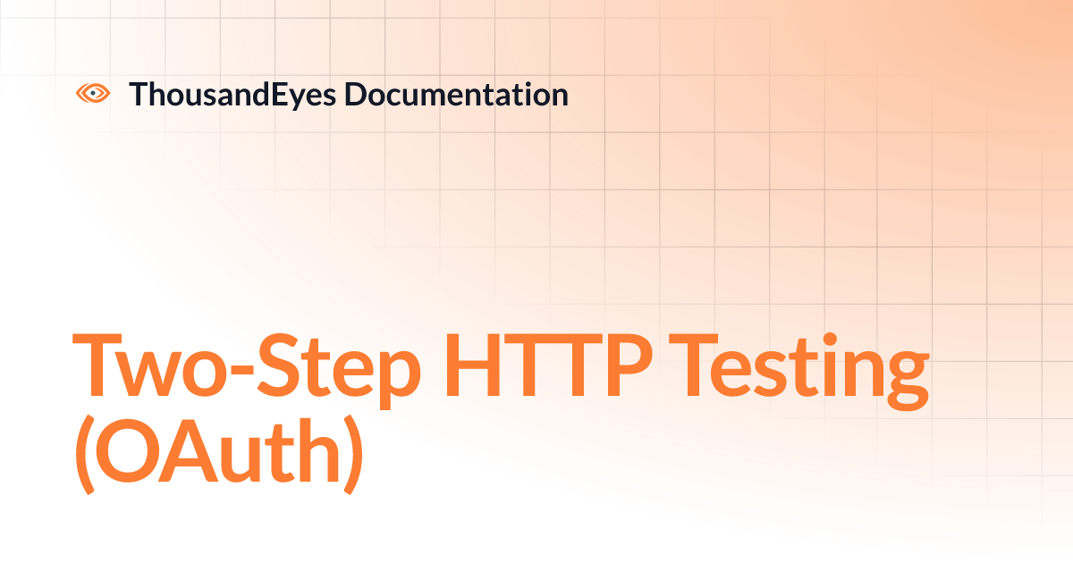 Two-Step HTTP Testing (OAuth) | ThousandEyes Documentation